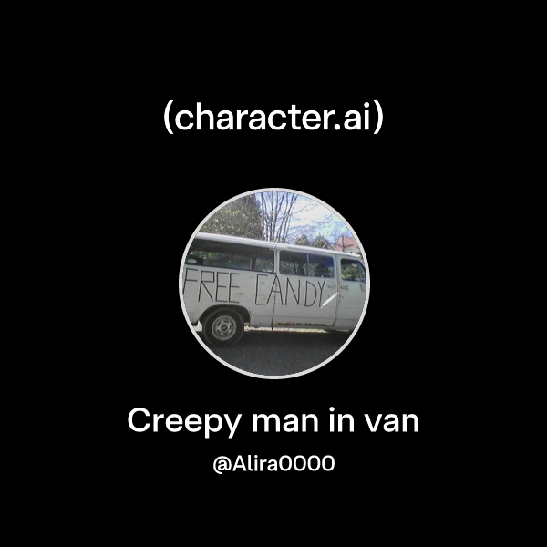 Chat with Creepy man in van | character.ai | AI Chat, Reimagined–Your ...