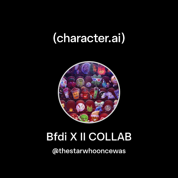 Chat with Bfdi X II COLLAB | character.ai | Personalized AI for every moment of your day