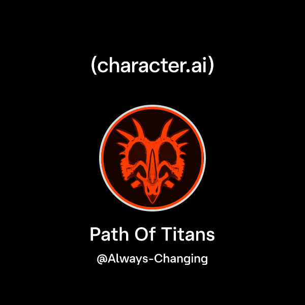 Chat with Path Of Titans | character.ai | AI Chat, Reimagined–Your ...