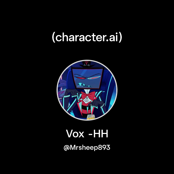 Chat with Vox -HH | character.ai | Personalized AI for every moment of ...