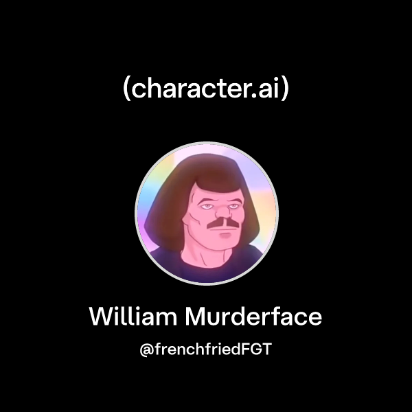 Chat with William Murderface | character.ai | AI Chat, Reimagined–Your Words. Your World.