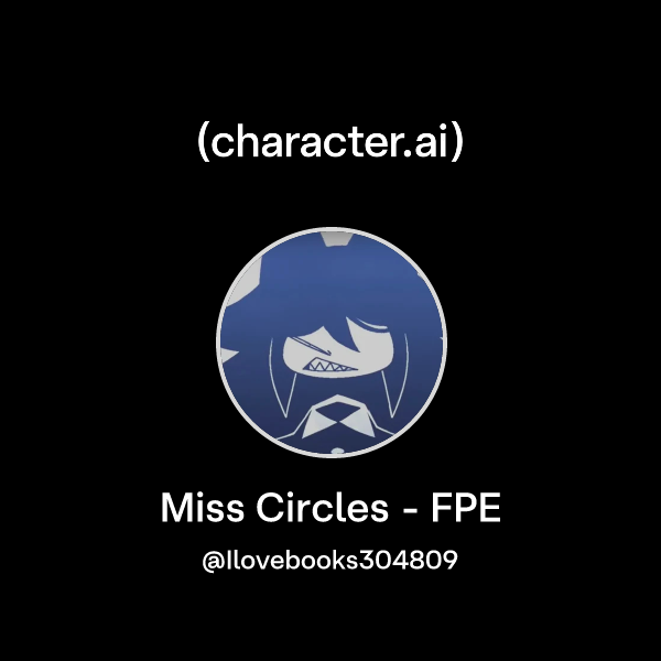 Chat with Miss Circles - FPE | character.ai | Personalized AI for every moment of your day