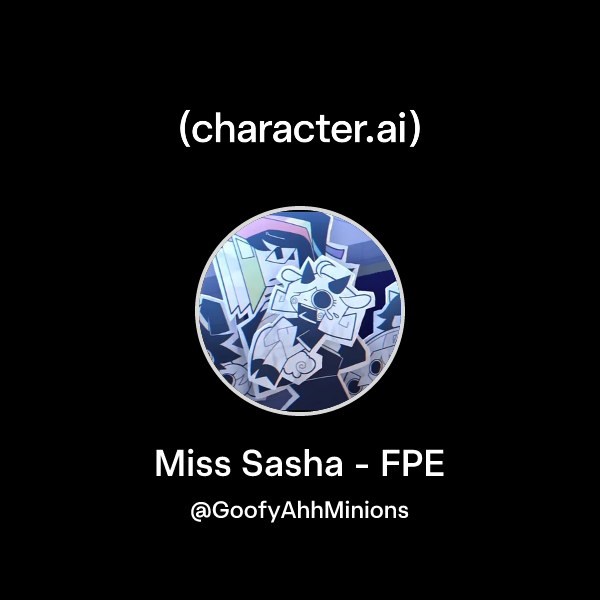 Chat with Miss Sasha - FPE | character.ai | AI Chat, Reimagined–Your ...