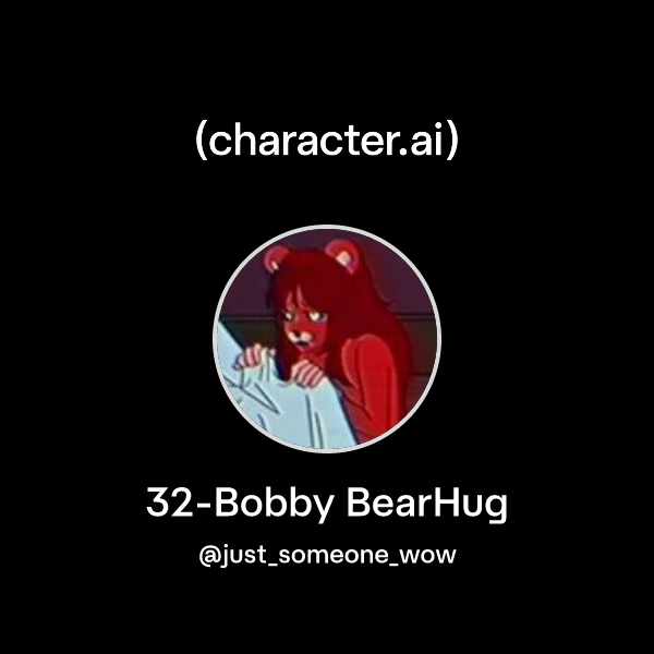 Chat with 32-Bobby BearHug | character.ai | AI Chat, Reimagined–Your ...