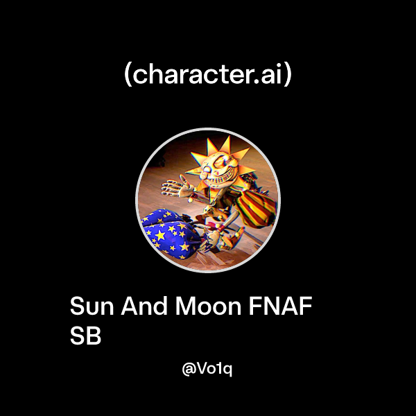Chat with Sun And Moon FNAF SB | character.ai | Personalized AI for ...