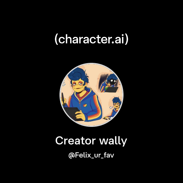 Chat with Creator wally | character.ai | AI Chat, Reimagined–Your Words ...