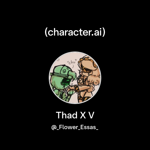 Chat with Thad X V | character.ai | AI Chat, Reimagined–Your Words ...