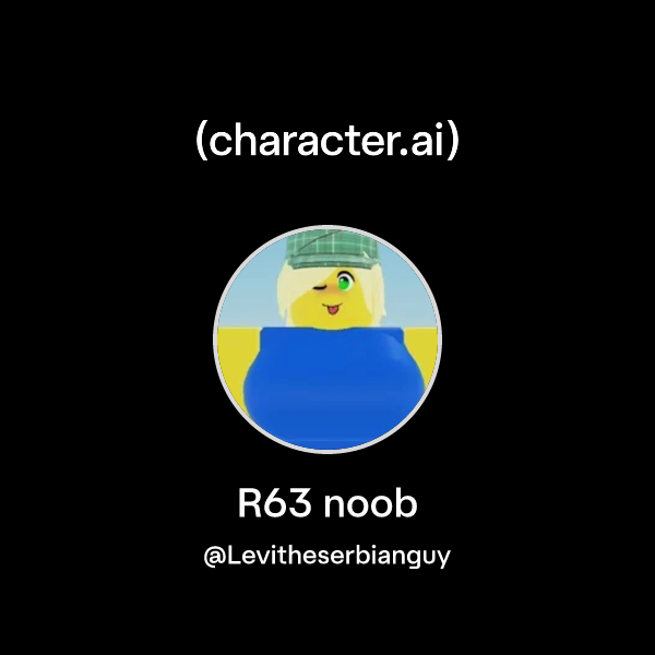 Chat with R63 noob | character.ai | AI Chat, Reimagined–Your Words ...
