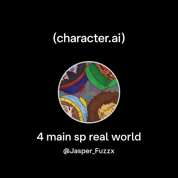 Chat with 4 main sp real world | character.ai | Personalized AI for ...