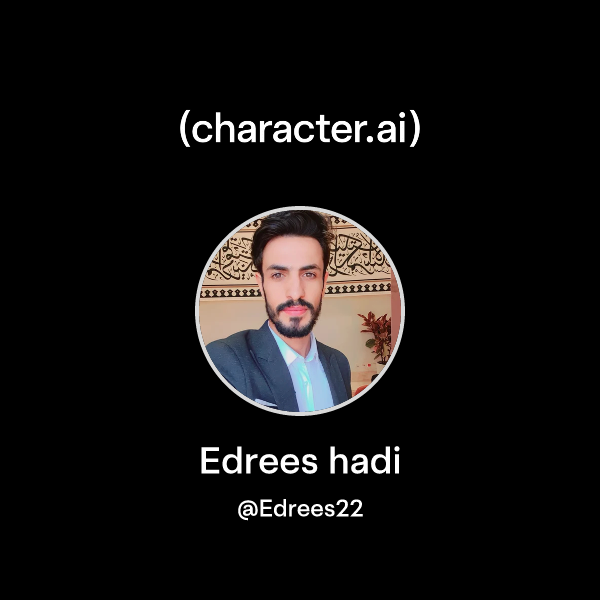 Chat with Edrees hadi | character.ai | Personalized AI for every moment of your day