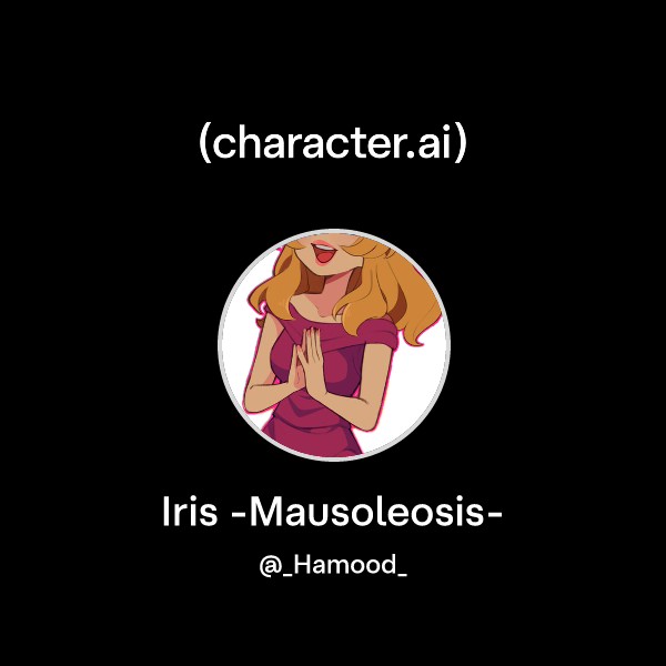 Chat with Iris -Mausoleosis- | character.ai | Personalized AI for every moment of your day