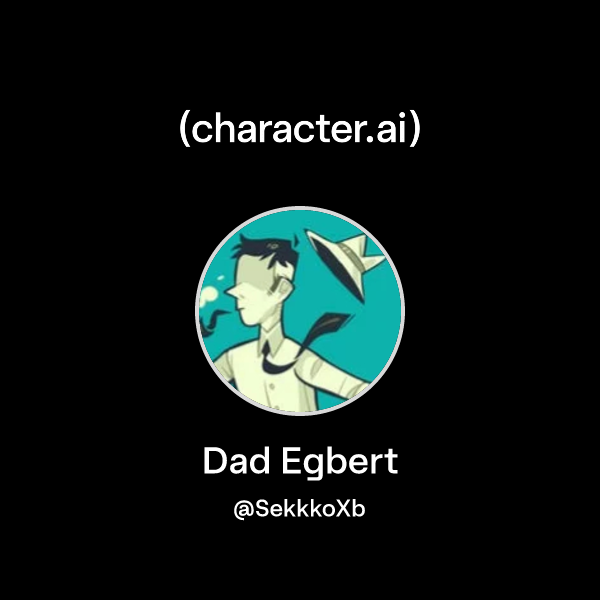 Chat with Dad Egbert | character.ai | AI Chat, Reimagined–Your Words. Your World.