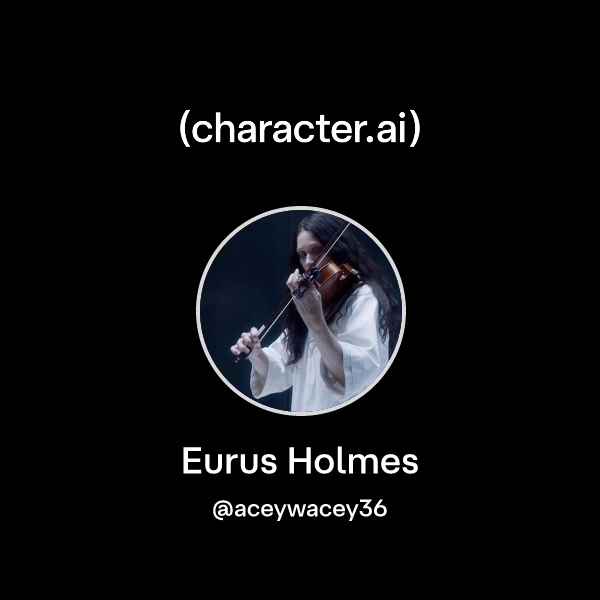 Chat with Eurus Holmes | character.ai | AI Chat, Reimagined–Your Words ...
