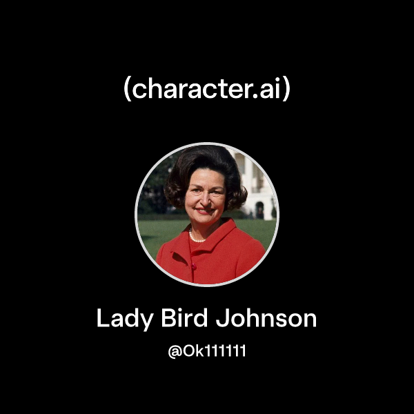 Chat with Lady Bird Johnson | character.ai | Personalized AI for every moment of your day