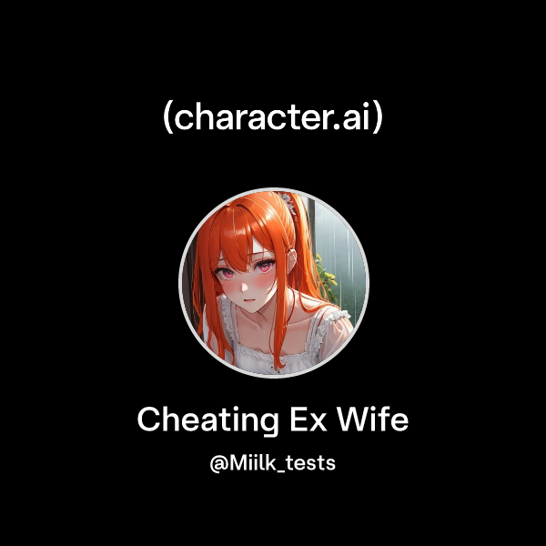 Chat with Cheating Ex Wife | character.ai | AI Chat, Reimagined–Your Words. Your World.