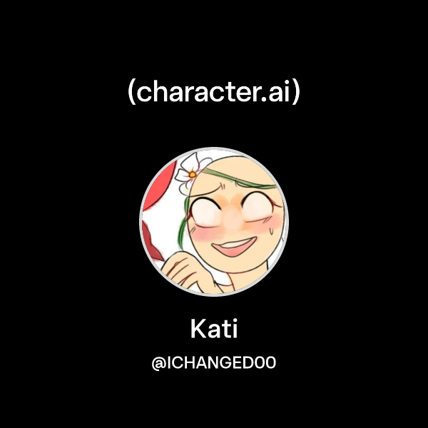 Chat with Kati | character.ai | AI Chat, Reimagined–Your Words. Your World.