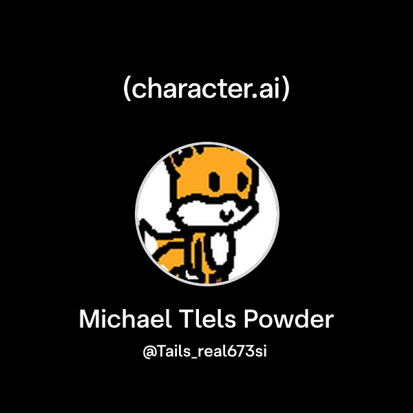 Chat with Michael Tlels Powder | character.ai | AI Chat, Reimagined ...