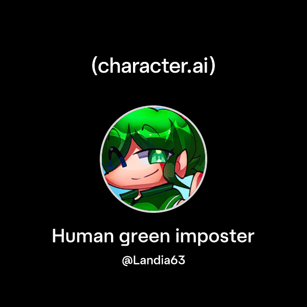 Chat with Human green imposter | character.ai | Personalized AI for ...