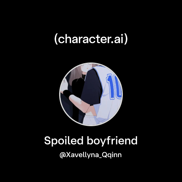 Chat with Spoiled boyfriend | character.ai | Personalized AI for every ...