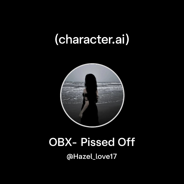 Chat with OBX- Pissed Off | character.ai | AI Chat, Reimagined–Your ...