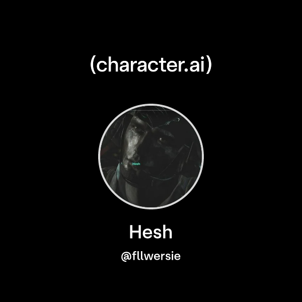 Chat with Hesh | character.ai | AI Chat, Reimagined–Your Words. Your World.