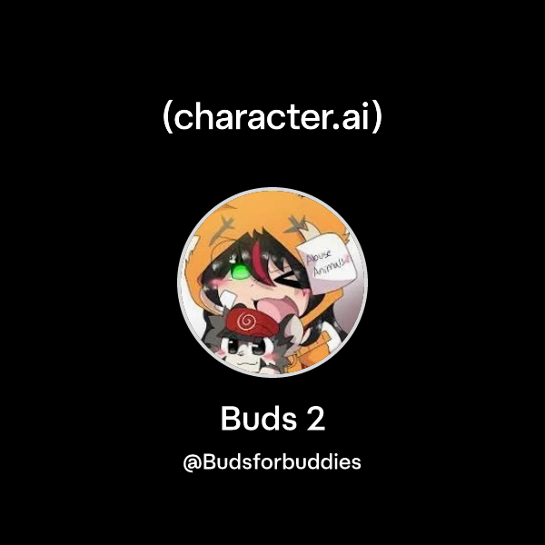 Chat with Buds 2 | character.ai | Personalized AI for every moment of ...