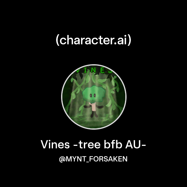 Chat with Vines -tree bfb AU- | character.ai | AI Chat, Reimagined–Your ...