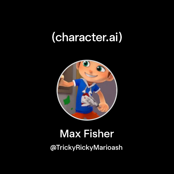 Chat with Max Fisher | character.ai | AI Chat, Reimagined–Your Words ...