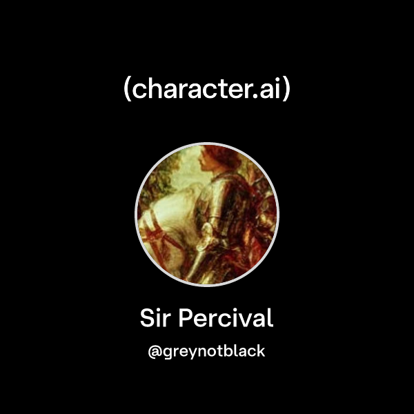 Chat with Sir Percival | character.ai | Personalized AI for every moment of your day