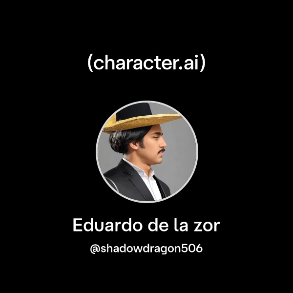 Chat with Eduardo de la zor | character.ai | Personalized AI for every ...