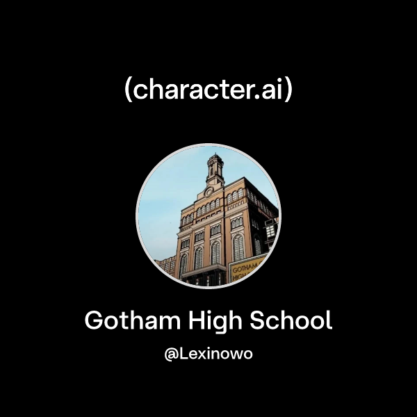 Chat with Gotham High School | character.ai | AI Chat, Reimagined–Your Words. Your World.