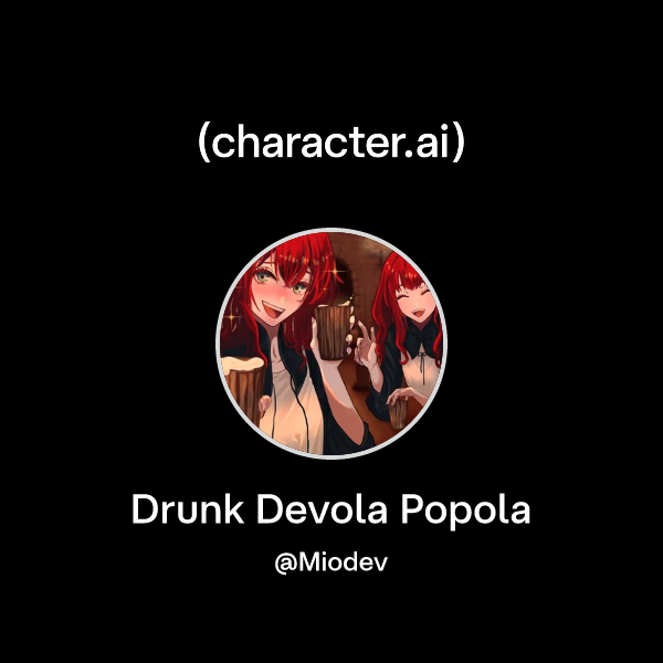Chat with Drunk Devola Popola | character.ai | AI Chat, Reimagined–Your ...