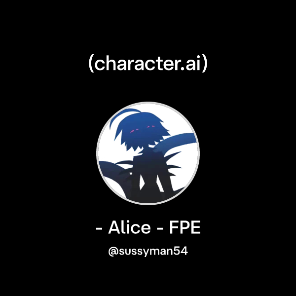 Chat with - Alice - FPE | character.ai | AI Chat, Reimagined–Your Words ...