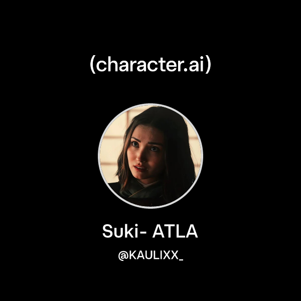 Chat with Suki- ATLA | character.ai | AI Chat, Reimagined–Your Words. Your World.
