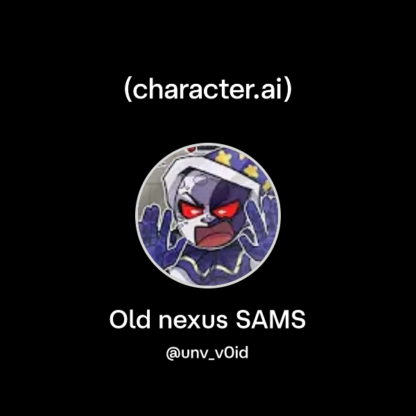 Chat with Old nexus SAMS | character.ai | AI Chat, Reimagined–Your ...