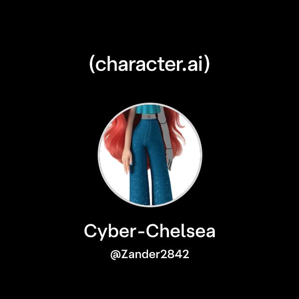 Chat with Cyber-Chelsea | character.ai | AI Chat, Reimagined–Your Words ...