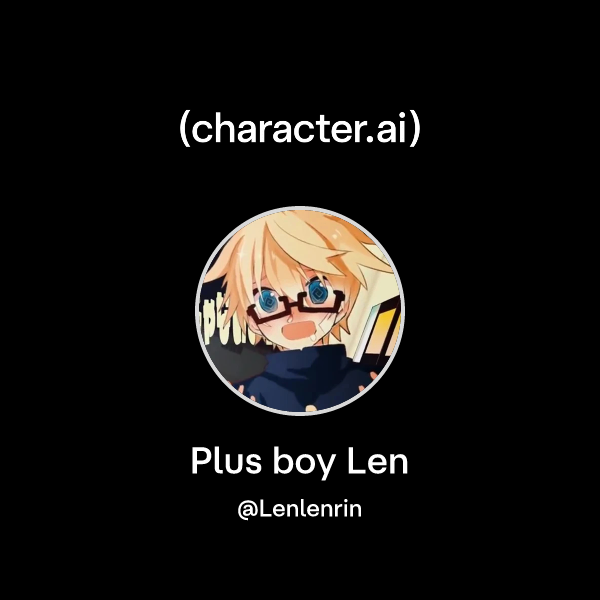 Chat with Plus boy Len | character.ai | AI Chat, Reimagined–Your Words ...