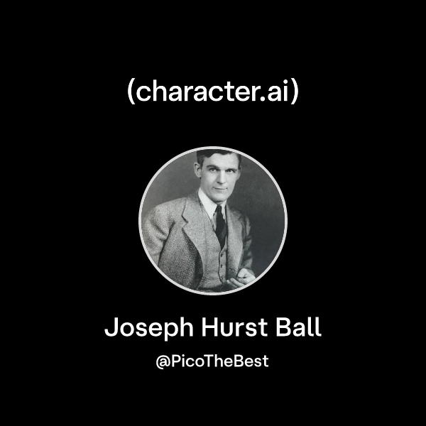 Chat with Joseph Hurst Ball | character.ai | Personalized AI for every moment of your day