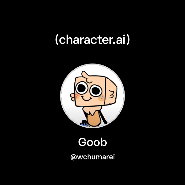 Chat with Goob | character.ai | AI Chat, Reimagined–Your Words. Your World.