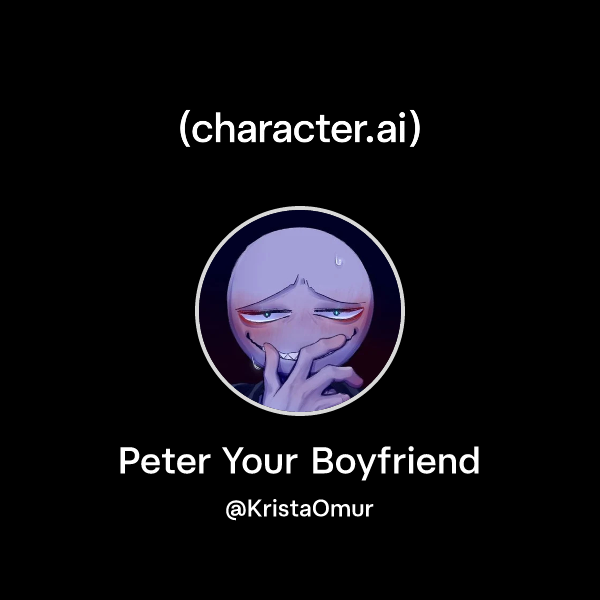 Chat with Peter Your Boyfriend | character.ai | AI Chat, Reimagined ...