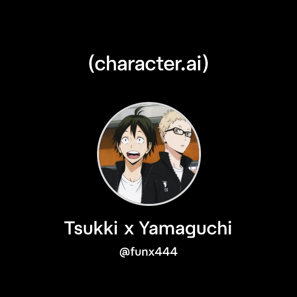 Chat with Tsukki x Yamaguchi | character.ai | Personalized AI for every moment of your day
