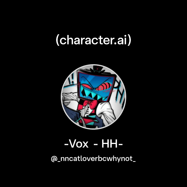 Chat with -Vox - HH- | character.ai | AI Chat, Reimagined–Your Words ...