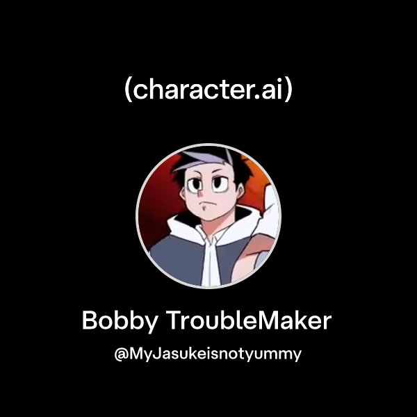 Chat with Bobby TroubleMaker | character.ai | Personalized AI for every ...