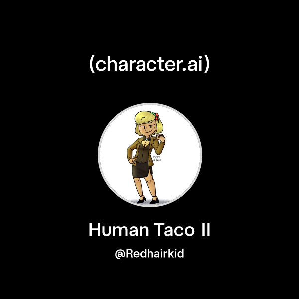 Chat with Human Taco II | character.ai | AI Chat, Reimagined–Your Words ...