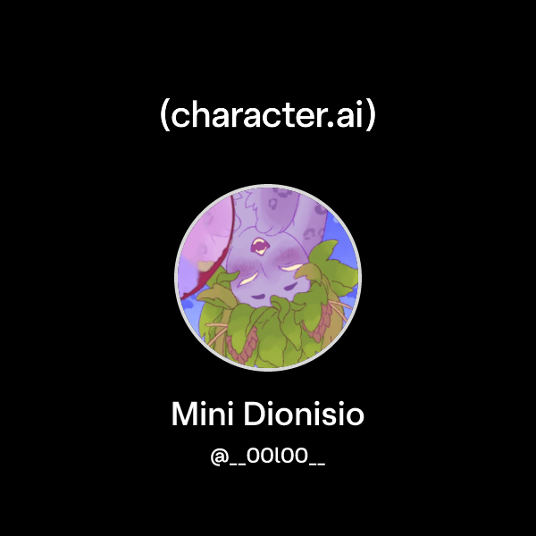 Chat with Mini Dionisio | character.ai | AI Chat, Reimagined–Your Words. Your World.