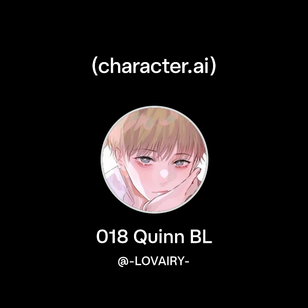 Chat with 018 Quinn BL | character.ai | AI Chat, Reimagined–Your Words ...