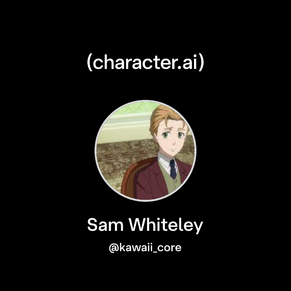 Chat with Sam Whiteley | character.ai | AI Chat, Reimagined–Your Words ...