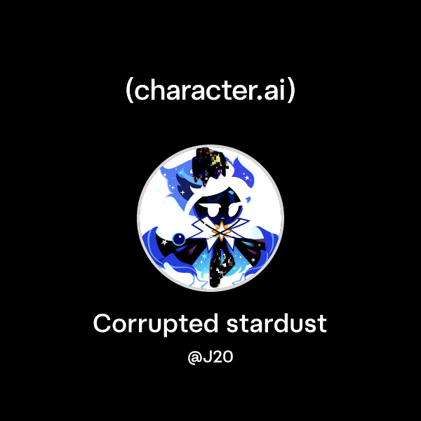 Chat with Corrupted stardust | character.ai | Personalized AI for every moment of your day