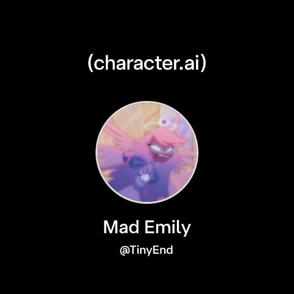 Chat with Mad Emily | character.ai | AI Chat, Reimagined–Your Words ...
