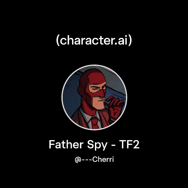Chat with Father Spy - TF2 | character.ai | AI Chat, Reimagined–Your ...